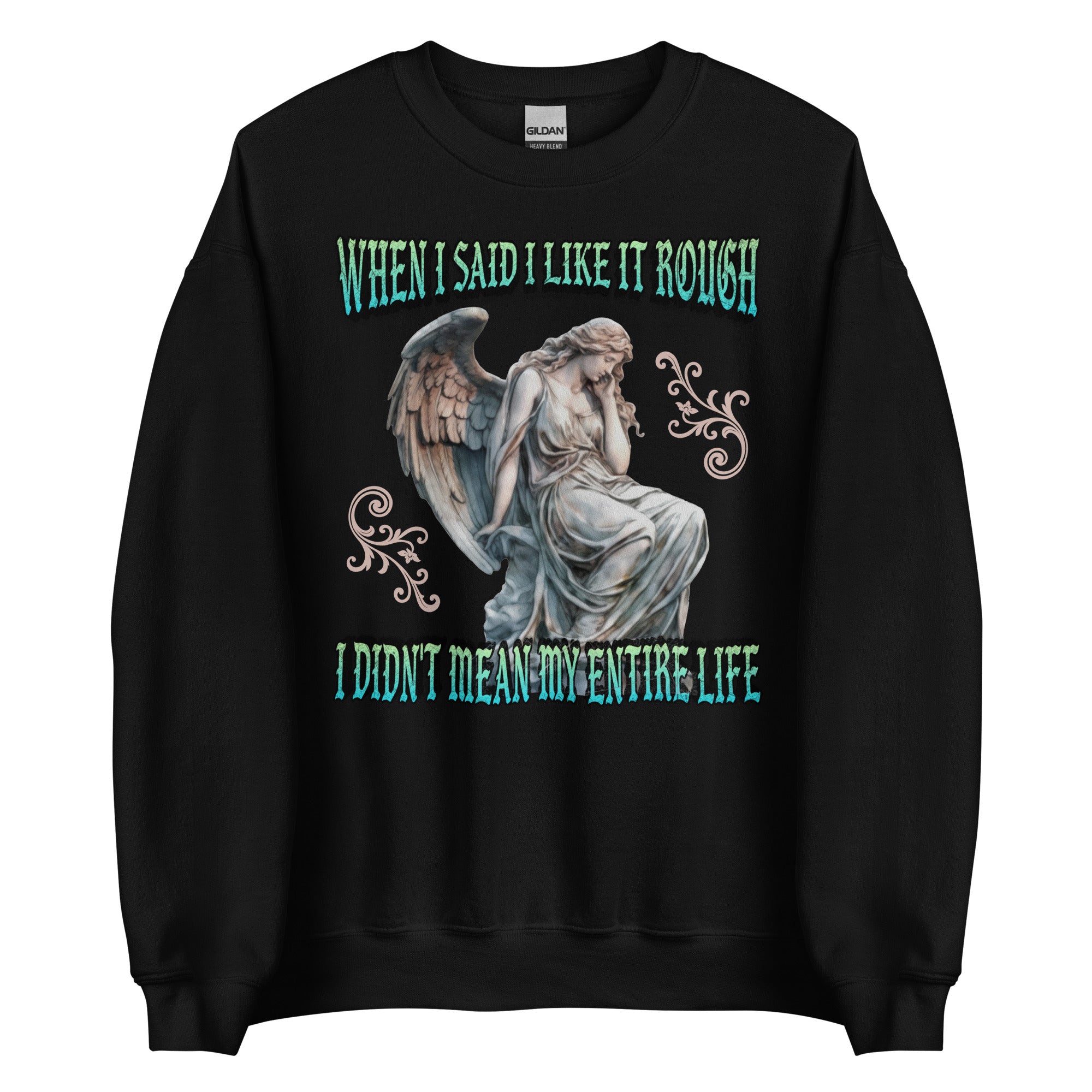 When I Said I Like It Rough, I Didn't Mean My Entire Life Crewneck ...